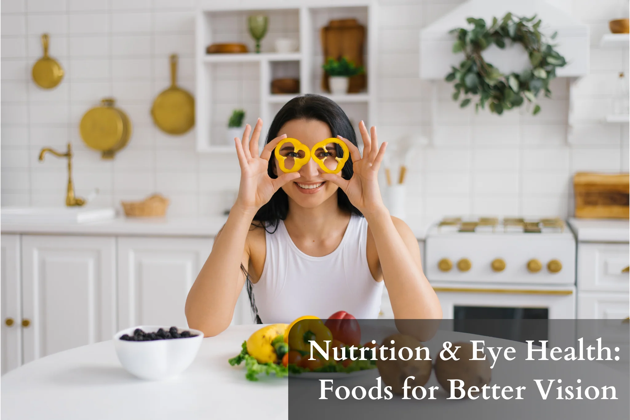 Nutrition & Eye Health: Foods for Better Vision